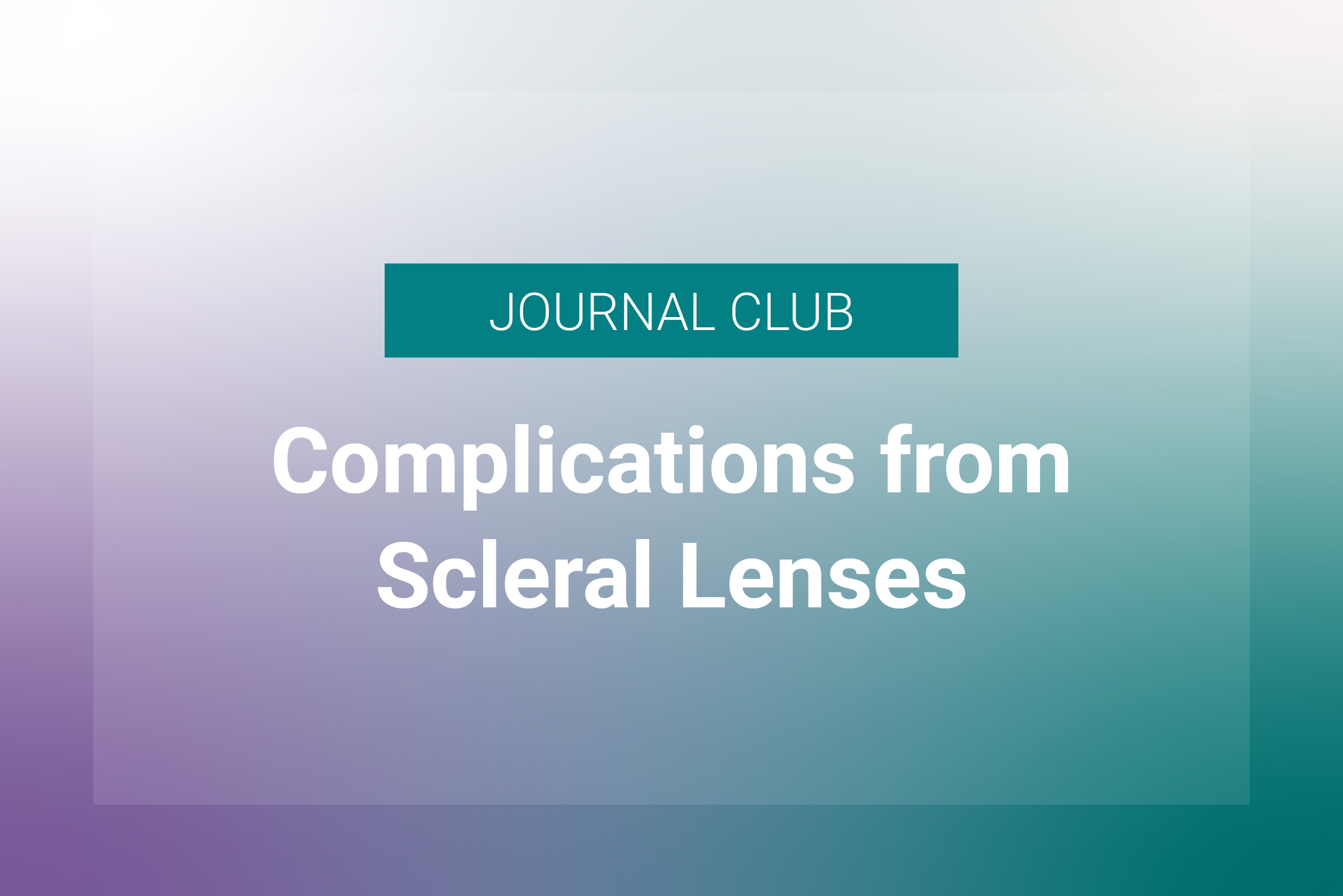 Journal Club: Complications from Scleral Lenses - Visionary Optics